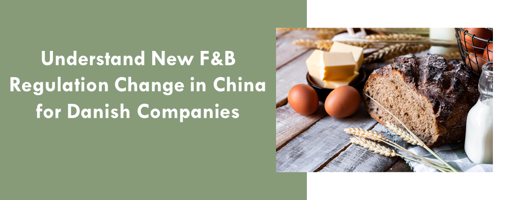Understand New F&B Regulation Change in China for Danish Companies | DCBF